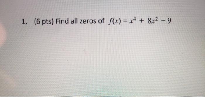 Solved 1 6 Pts Find All Zeros Of F X X4 8x2 9
