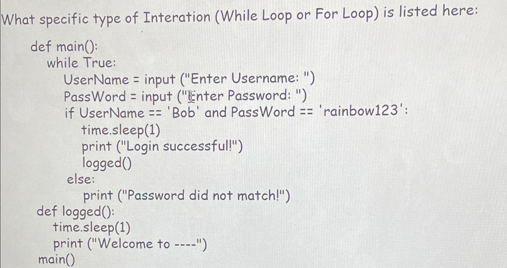 Solved What specific type of Interation (While Loop or For | Chegg.com Solved What specific type of Interation (While Loop or For | Chegg.com
