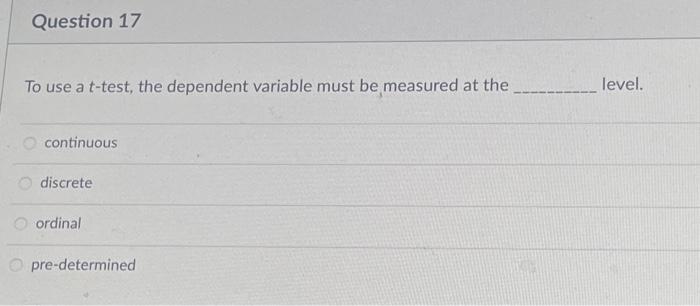 Solved To use a t-test, the dependent variable must be | Chegg.com