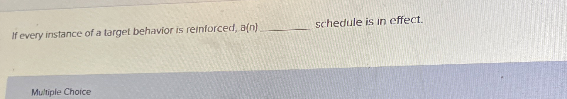 Solved If every instance of a target behavior is reinforced, | Chegg.com
