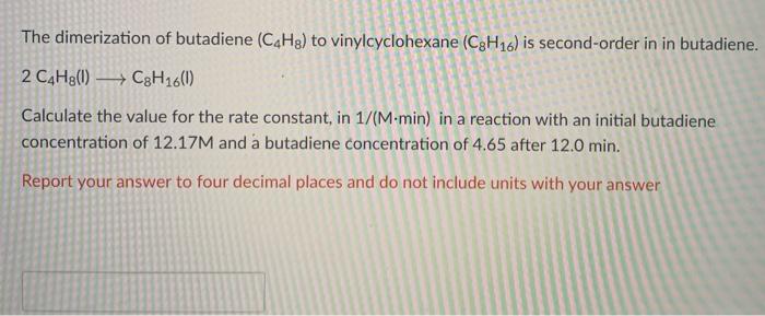 Solved The dimerization of butadiene (C&Hg) to | Chegg.com