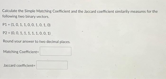 Solved Calculate the Simple Matching Coefficient and the | Chegg.com