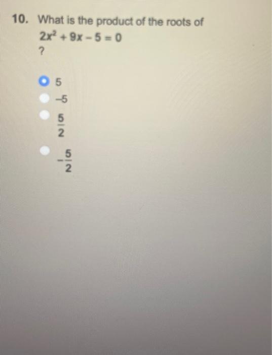 Solved 10. What is the product of the roots of | Chegg.com