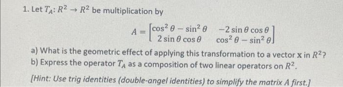 Solved 1. Let TA:R2→R2 be multiplication by | Chegg.com