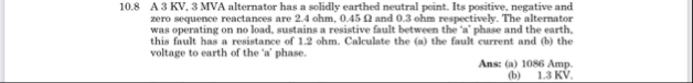 [Solved]: 10.8 A 3 KV, 3 MVA alternator has a solidly earthe