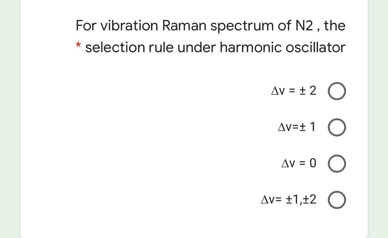 Solved For vibration Raman spectrum of N2 , the * selection | Chegg.com