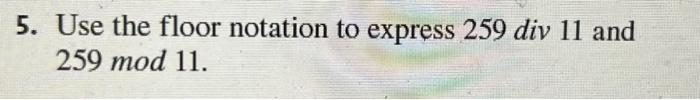 Solved Use the floor notation to express 259 div 11 and 259 | Chegg.com