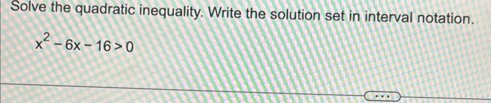 Solved Solve the quadratic inequality. Write the solution | Chegg.com
