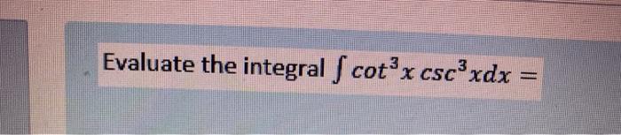 Solved Evaluate the integral ſcotx cscxdx | Chegg.com