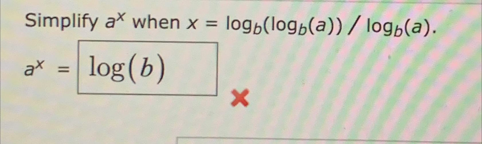 Solved Simplify ax ﻿when x=logblogb(a)logb(a).ax= | Chegg.com