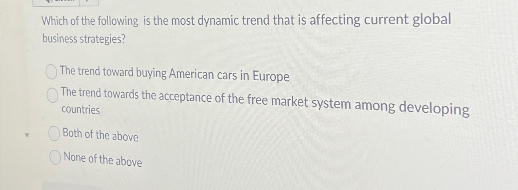 Solved Which of the following is the most dynamic trend that | Chegg.com