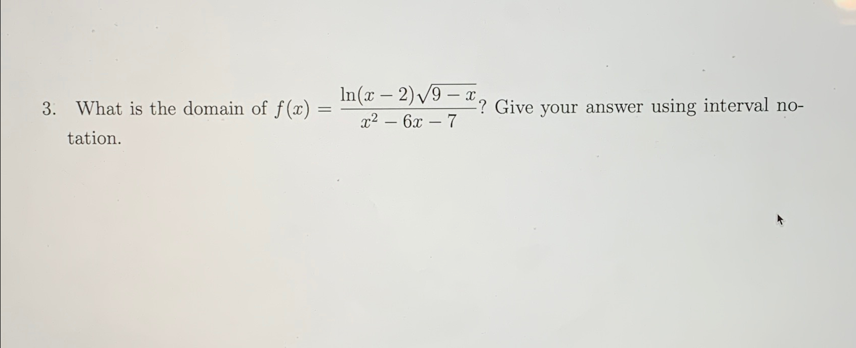 Solved What is the domain of f(x)=ln(x-2)9-x2x2-6x-7 ? ﻿Give | Chegg.com