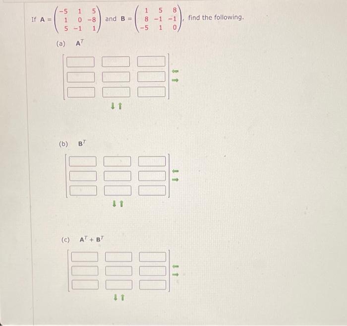 Solved If A=⎝⎛−51510−15−81⎠⎞ and B=⎝⎛18−55−118−10⎠⎞, find | Chegg.com