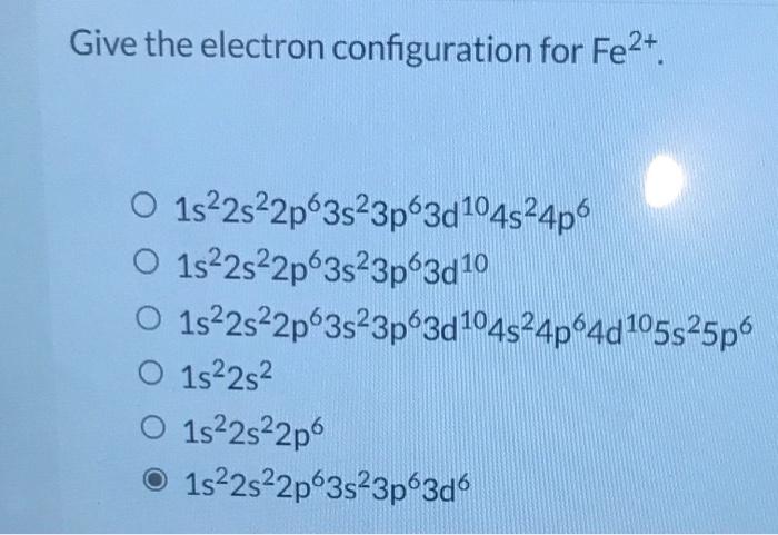 Solved Give the electron configuration for Fe2+ O | Chegg.com