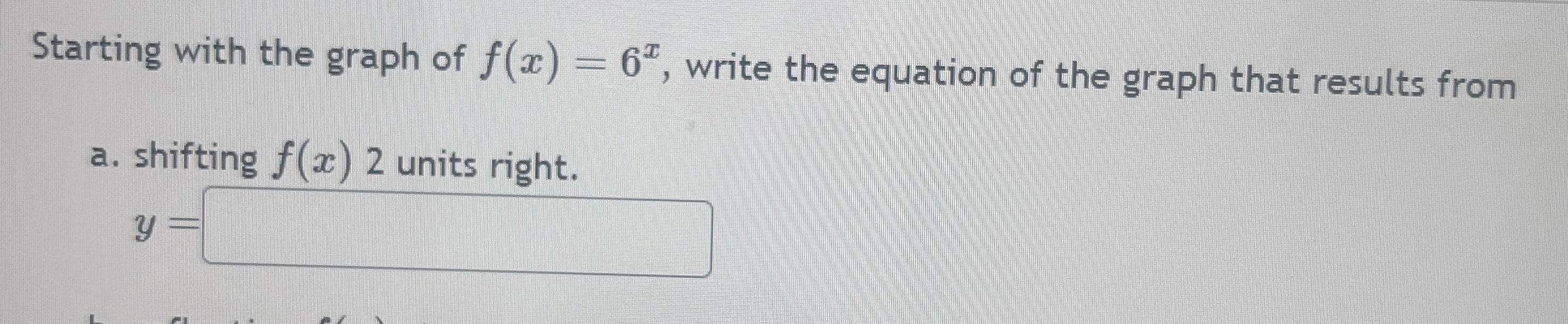 Solved Starting with the graph of f(x)=6x, ﻿write the | Chegg.com