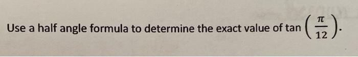 Solved Use a half angle formula to determine the exact value | Chegg.com