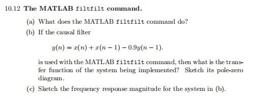 Solved 10.12 The MATLAB filtfilt command. (a) What does the | Chegg.com