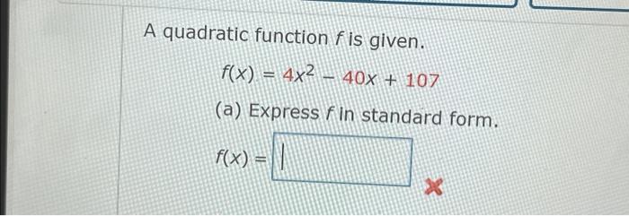 Solved A quadratic function f is given. f(x)=4x2−40x+107 (a) | Chegg.com