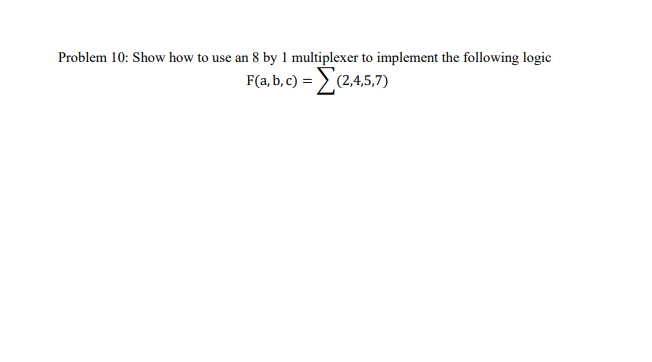Problem 10: Show how to use an 8 ﻿by 1 ﻿multiplexer | Chegg.com