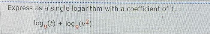 Solved Express as a single logarithm with a coefficient of | Chegg.com
