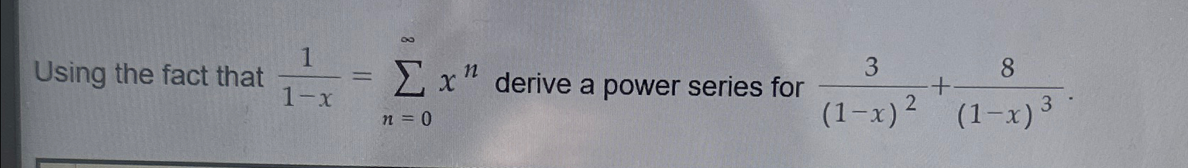 Solved Using the fact that 11-x=∑n=0∞xn ﻿derive a power | Chegg.com
