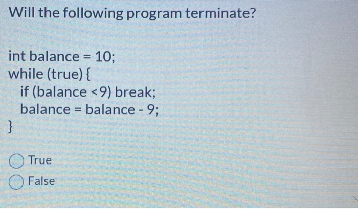 Solved Will the following program terminate? int balance = | Chegg.com