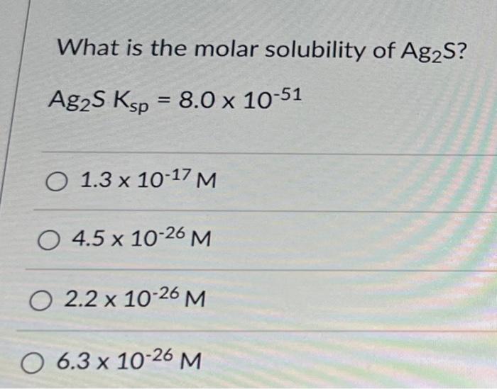Solved What is the molar solubility of Ag2S? Ag2S Ksp = 8.0 | Chegg.com