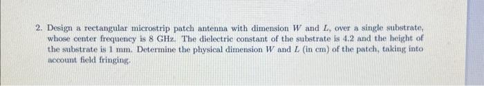 Solved 2. Design a rectangular microstrip patch antenna with | Chegg.com