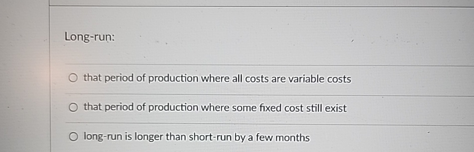 Solved Long-run:that period of production where all costs | Chegg.com