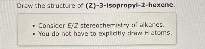 Solved Draw the structure of (Z)-3-isopropyl-2-hexene. • | Chegg.com