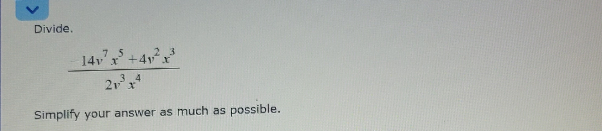 Solved Divide.-14v7x5+4v2x32v3x4Simplify your answer as much | Chegg.com
