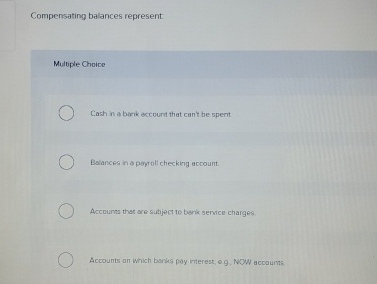 Solved Compensating balances representMultiple ChoiceCash in | Chegg.com