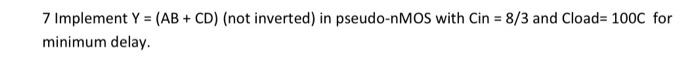 Solved 7 Implement Y=(AB+CD) (not inverted) in pseudo-nMOS | Chegg.com