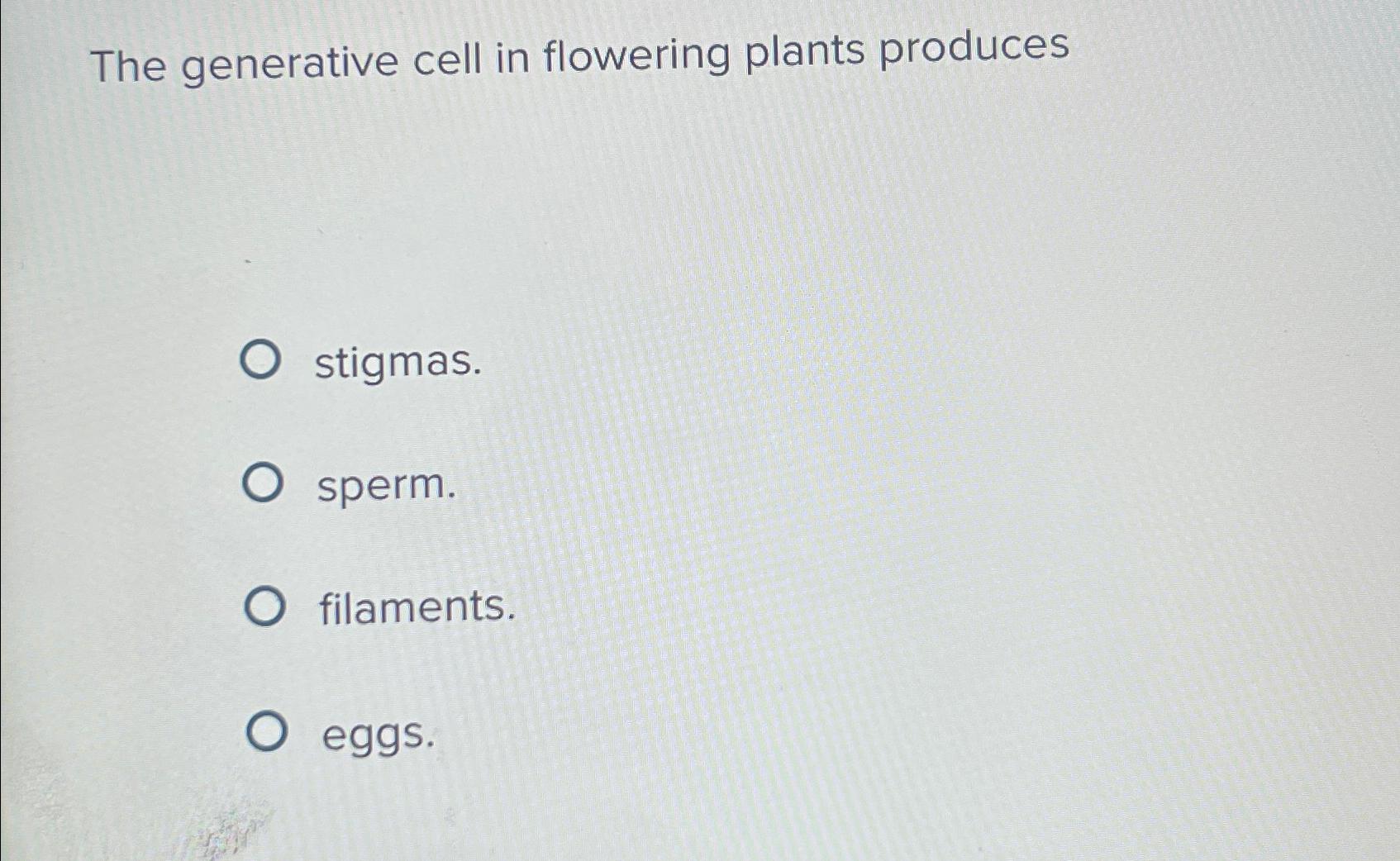 Solved The generative cell in flowering plants | Chegg.com