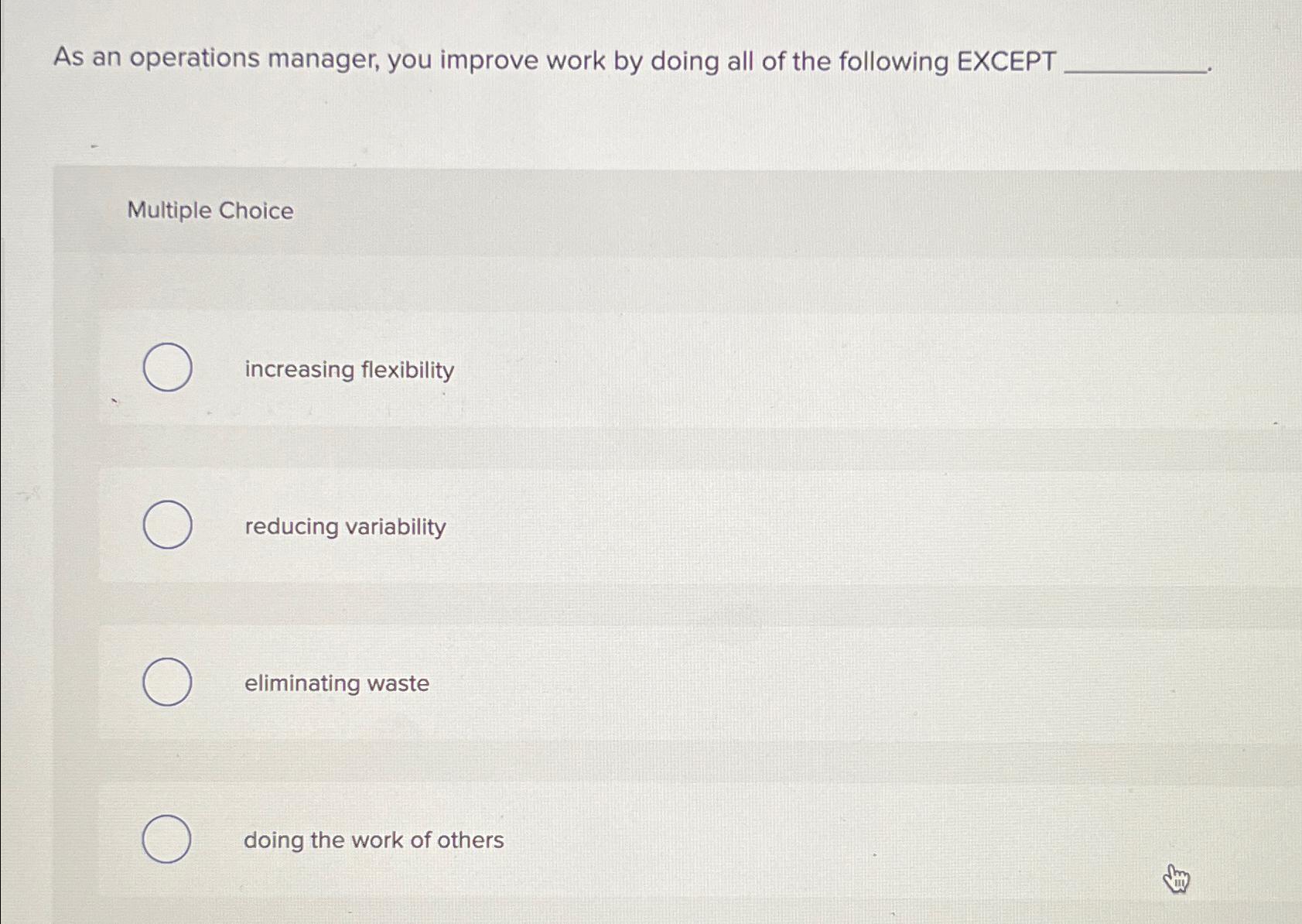 Solved As an operations manager, you improve work by doing | Chegg.com