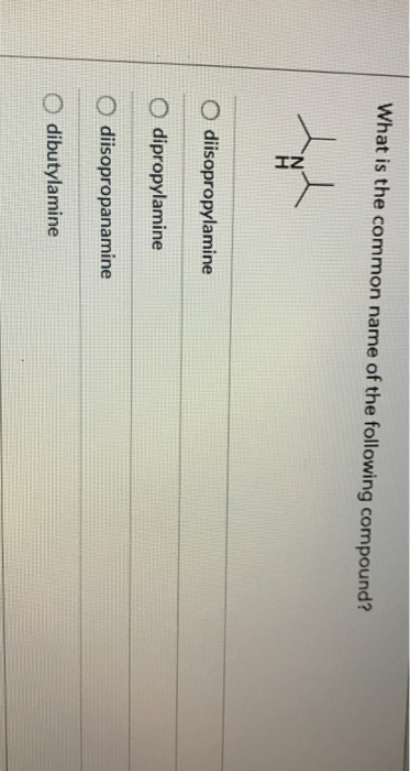 Solved What is the common name of the following compound? O | Chegg.com