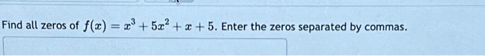 Solved Find all zeros of f(x)=x3+5x2+x+5. Enter the zeros | Chegg.com