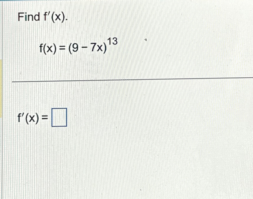 Solved Find f'(x).f(x)=(9-7x)13f'(x)= | Chegg.com