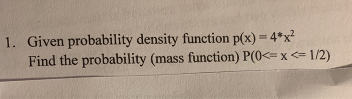 Solved 1. Given probability density function p(x)= 4* x2 | Chegg.com