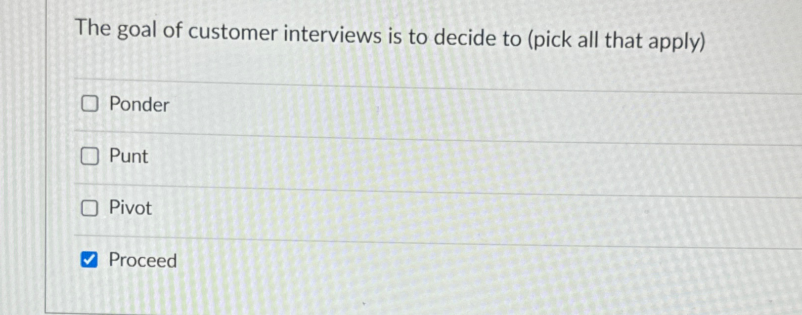 Solved The goal of customer interviews is to decide to (pick | Chegg.com
