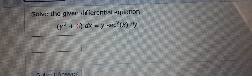 Solved Solve the given differential equation. (y2 + 6) dx = | Chegg.com