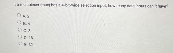 Solved If a multiplexer (mux) has a 4-bit-wide selection | Chegg.com
