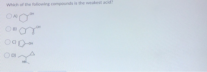 Solved Which of the following compounds is the weakest acid? | Chegg.com