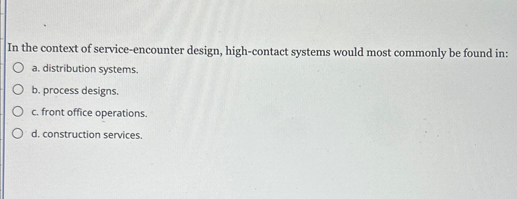 Solved In the context of service-encounter design, | Chegg.com