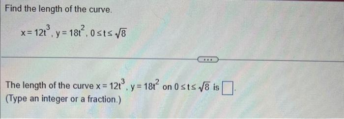 Solved Find the length of the curve. x=12t3,y=18t2,0≤t≤8 The | Chegg.com