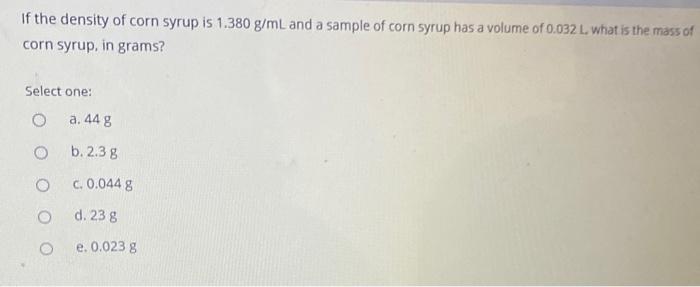 Solved If the density of corn syrup is 1.380 g/mL and a | Chegg.com