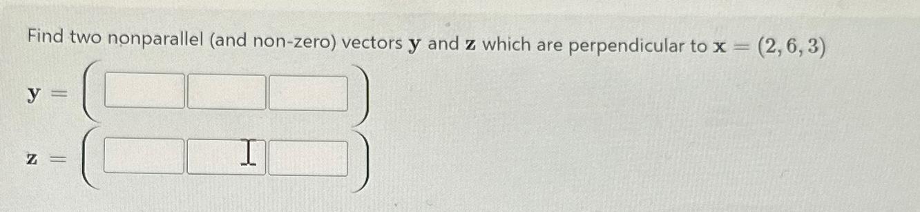 Solved Find two nonparallel (and non-zero) ﻿vectors y ﻿and z | Chegg.com