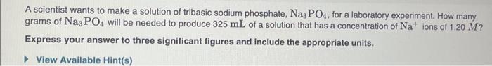 Solved A scientist wants to make a solution of tribasic | Chegg.com
