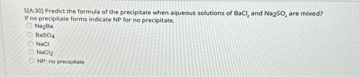 Solved S[A.30] Predict the formula of the precipitate when | Chegg.com