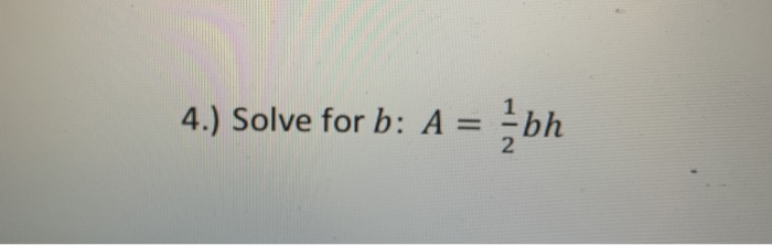 Solved 4.) Solve for b: A = {bh | Chegg.com